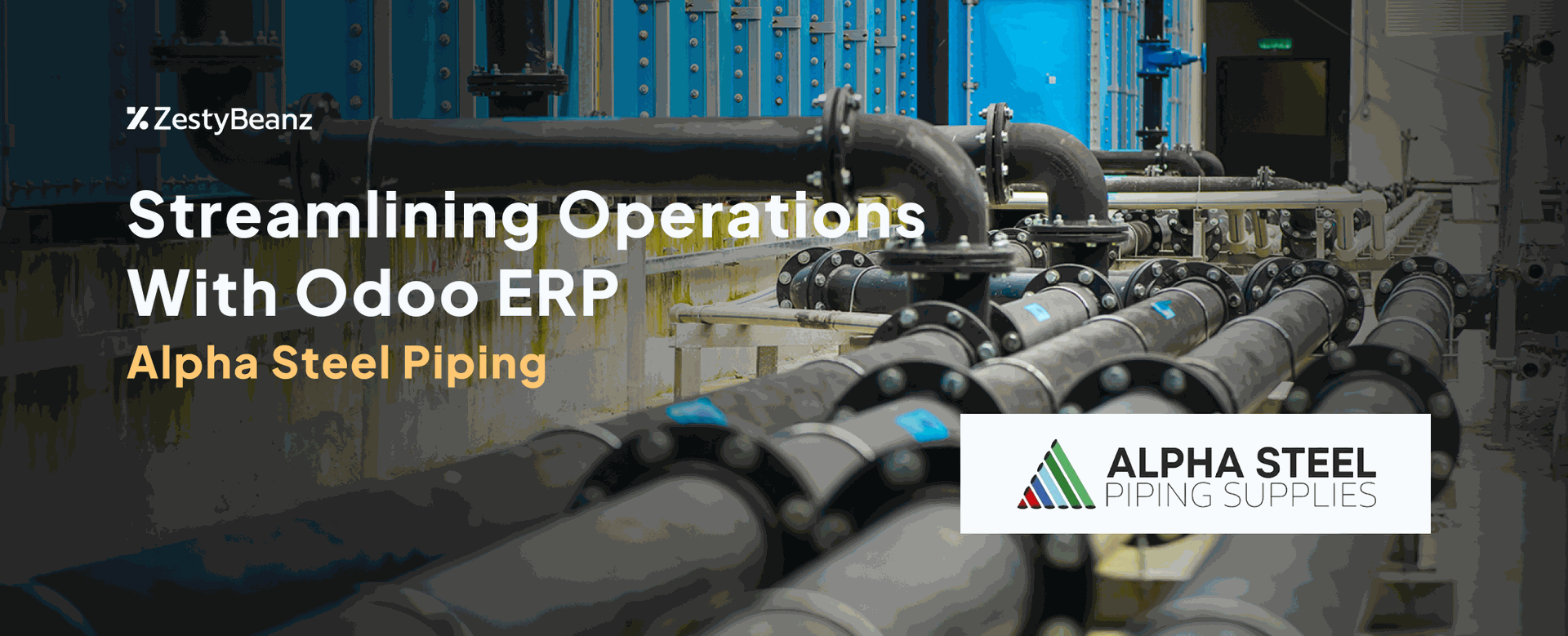 Streamlining Operations at Alpha Steel Piping with Odoo ERP | Zesty Beanz